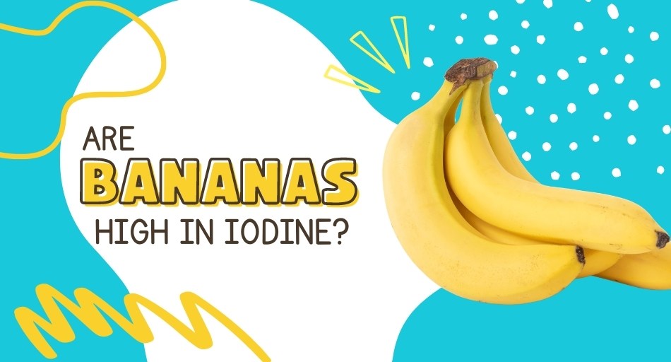 Are Bananas high in iodine?