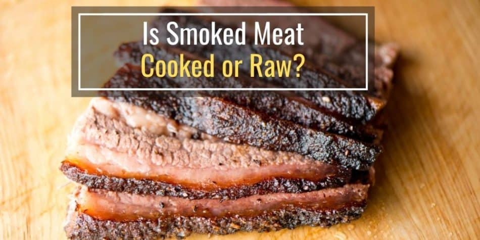 Are smoked meat already cooked?