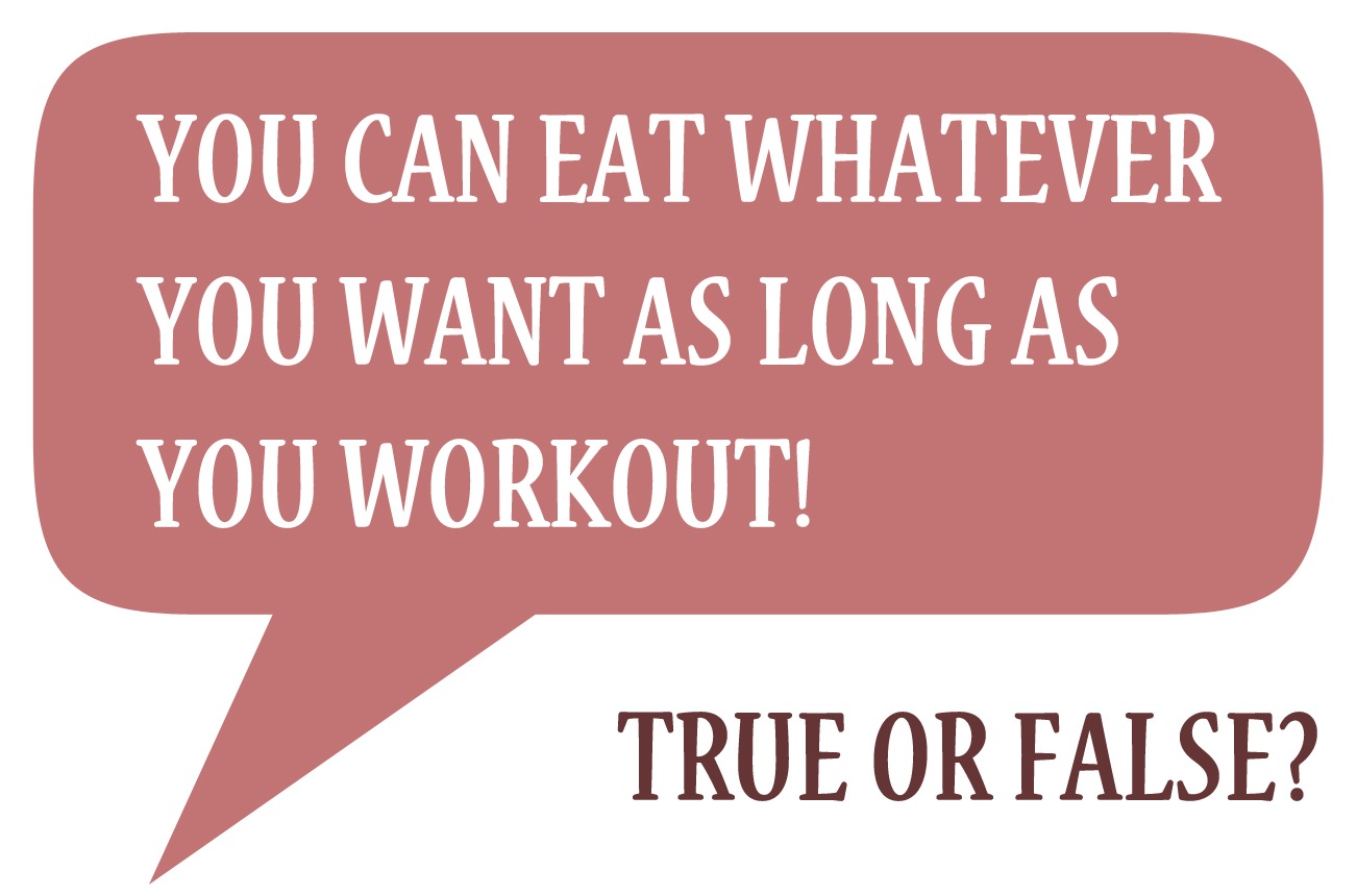 Can I eat anything as long as I exercise?