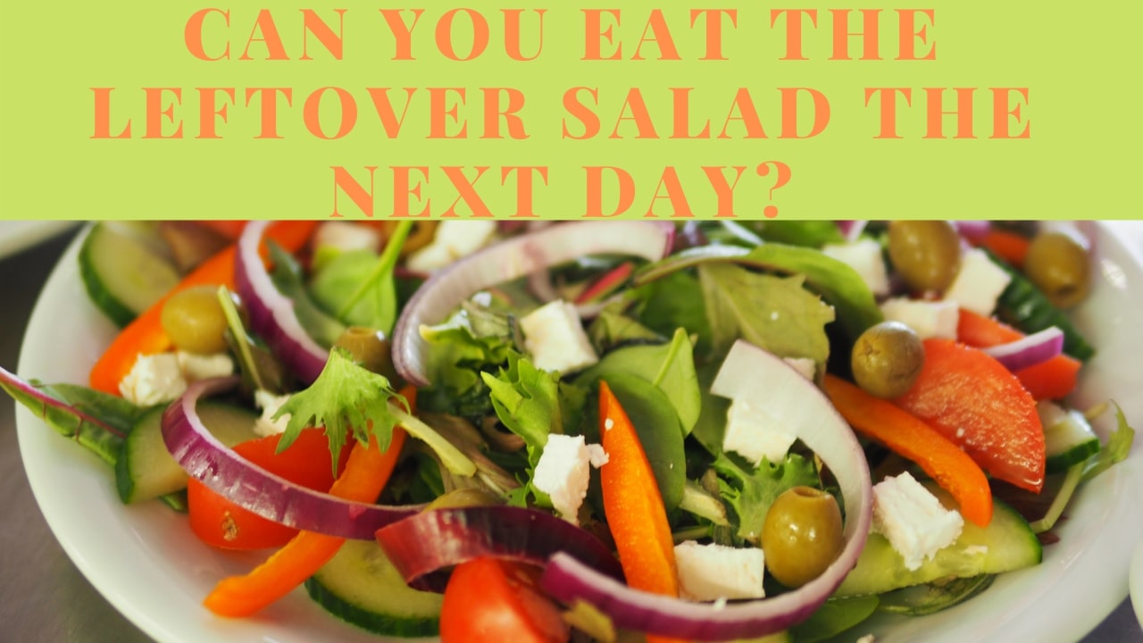Can I eat leftover salad the next day?