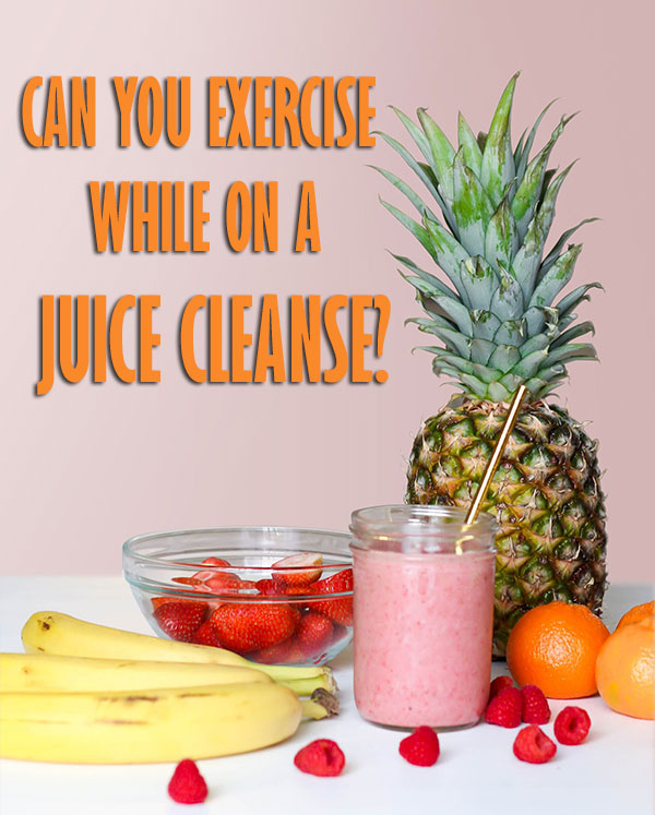 Can I exercise while doing a cleanse?