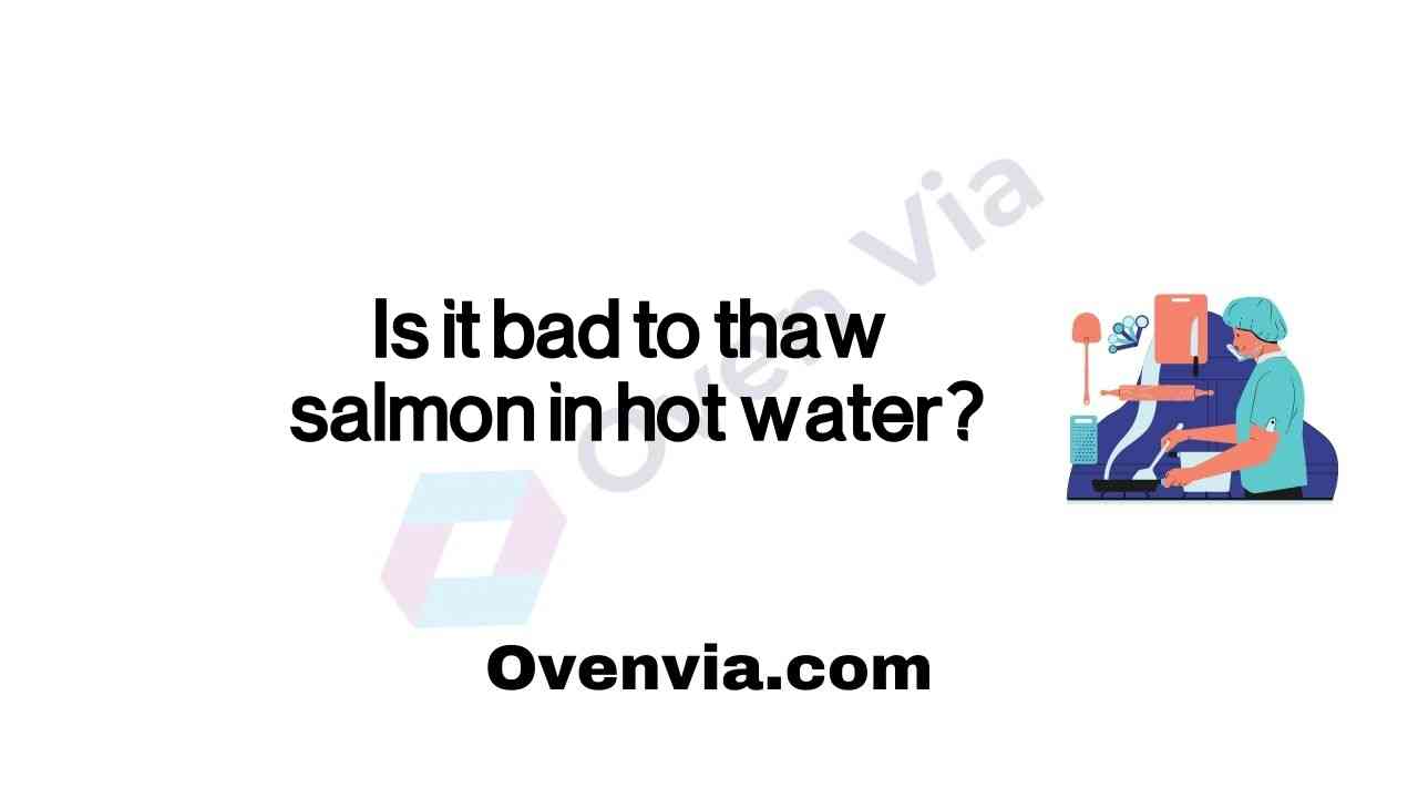 Can I put salmon in hot water to defrost?