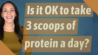 Can I take 3 scoop protein?