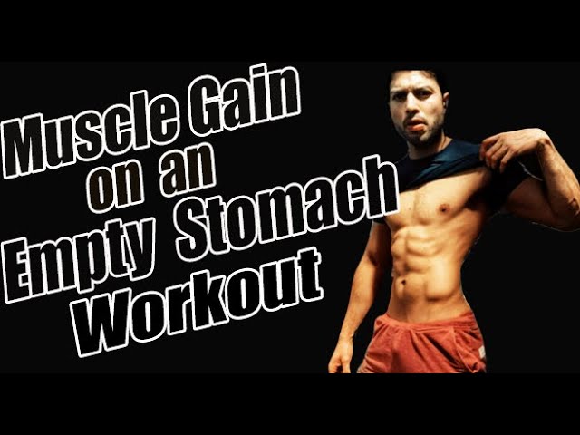 Can you build muscle if you workout on an empty stomach?