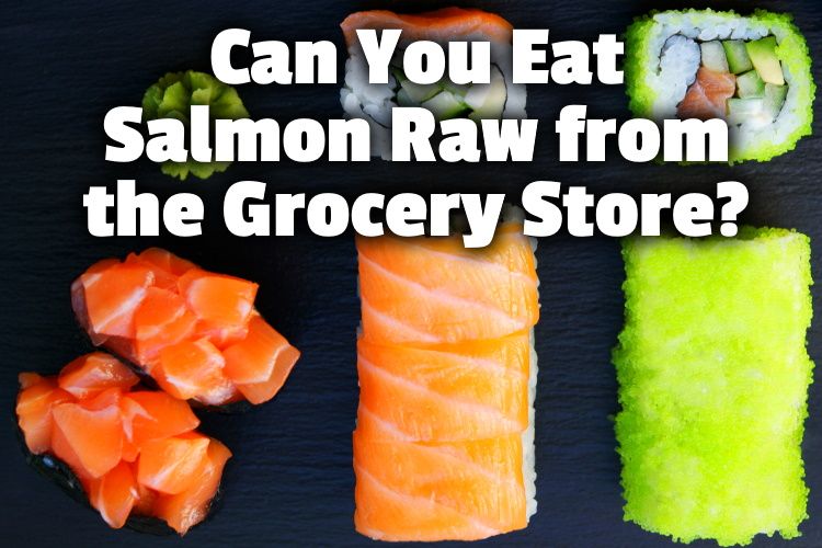 Can you eat fresh never frozen salmon raw?