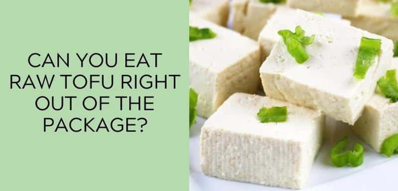 Can you eat tofu raw from the package?