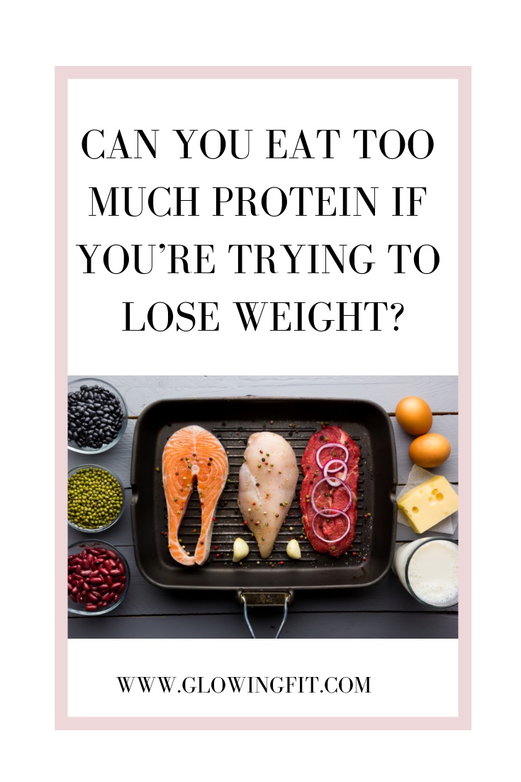 Can you eat too much protein when trying to lose weight?