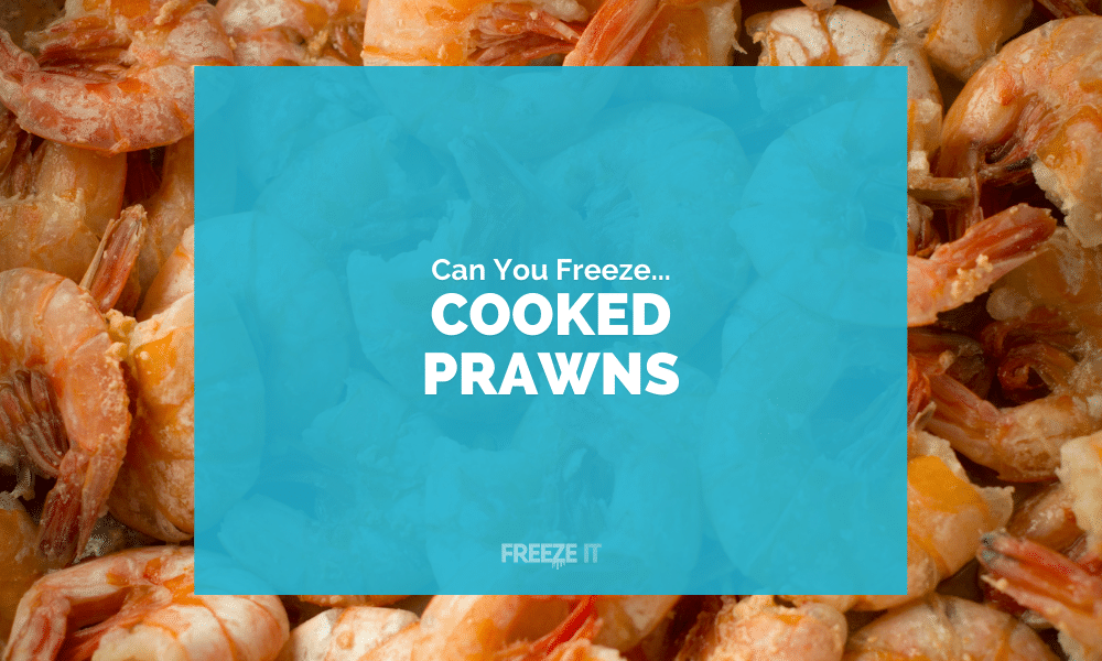 Can you freeze cooked prawns and reheat?