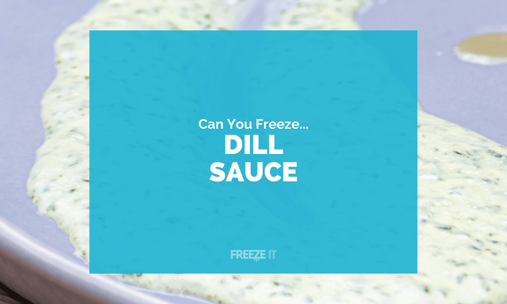 Can you freeze creamy dill sauce?