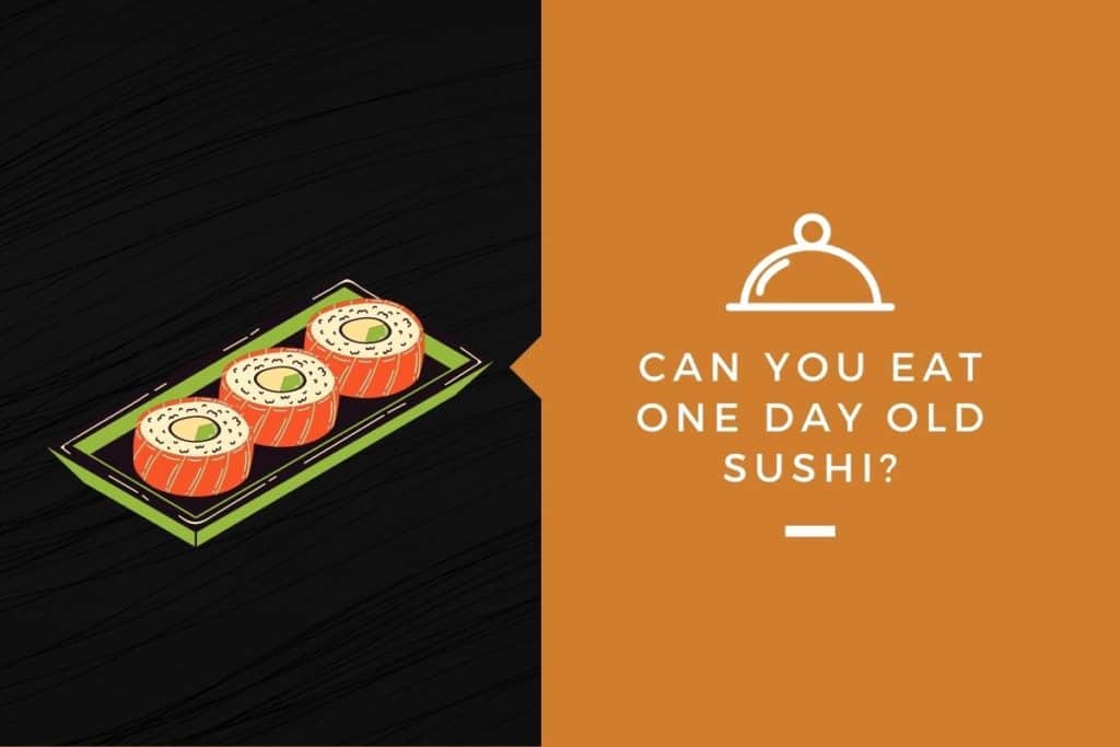 Can you get sick from eating old sushi?