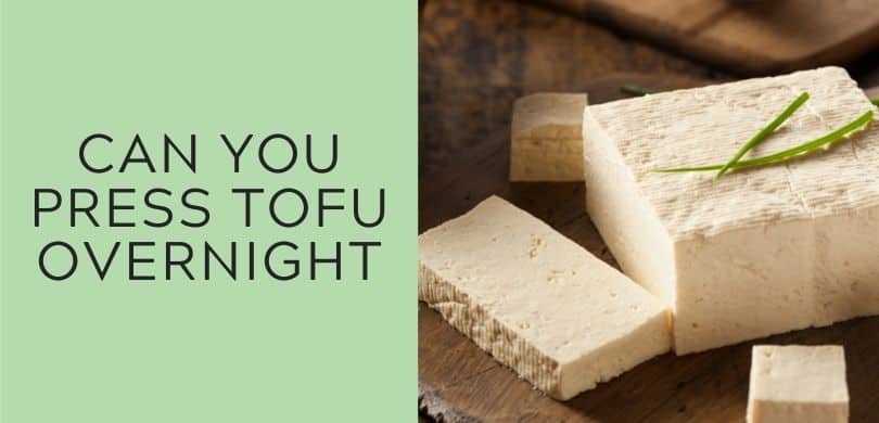 Can you leave tofu in the fridge overnight?