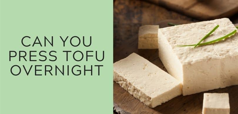 Can you leave tofu to press overnight?