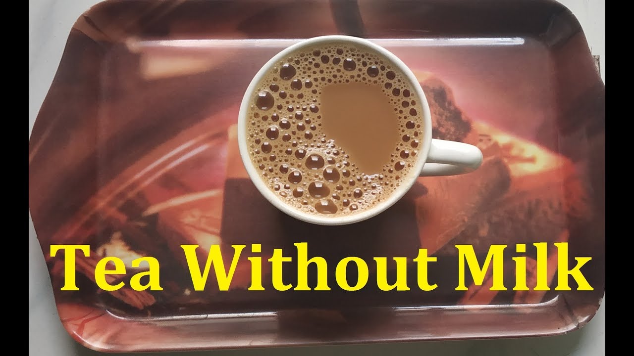 Can you make tea without milk?