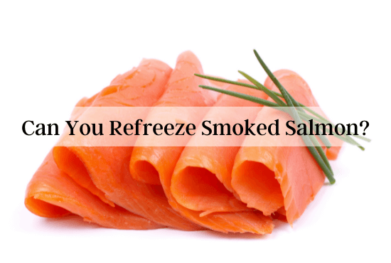 Can you refreeze smoked salmon that was previously frozen?