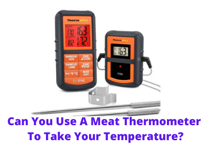 Can you use a meat thermometer to check body temperature?