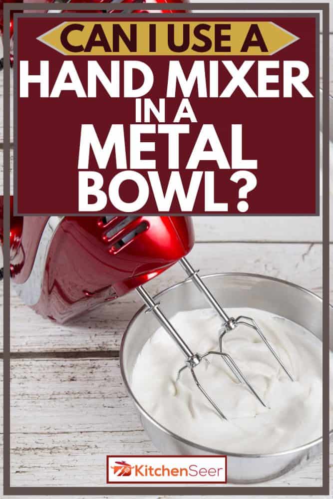 Can you use a mixer in a stainless steel bowl?