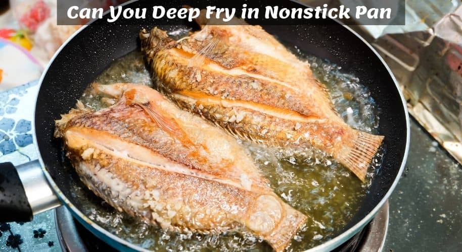 Can you use a nonstick pan to deep fry?