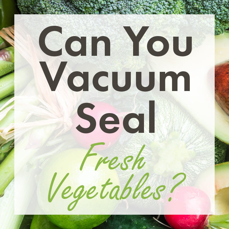 Can you vacuum seal fruits and vegetables?