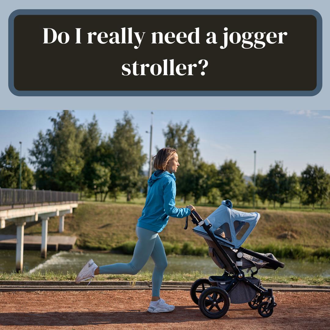 Do I really need a jogger stroller?