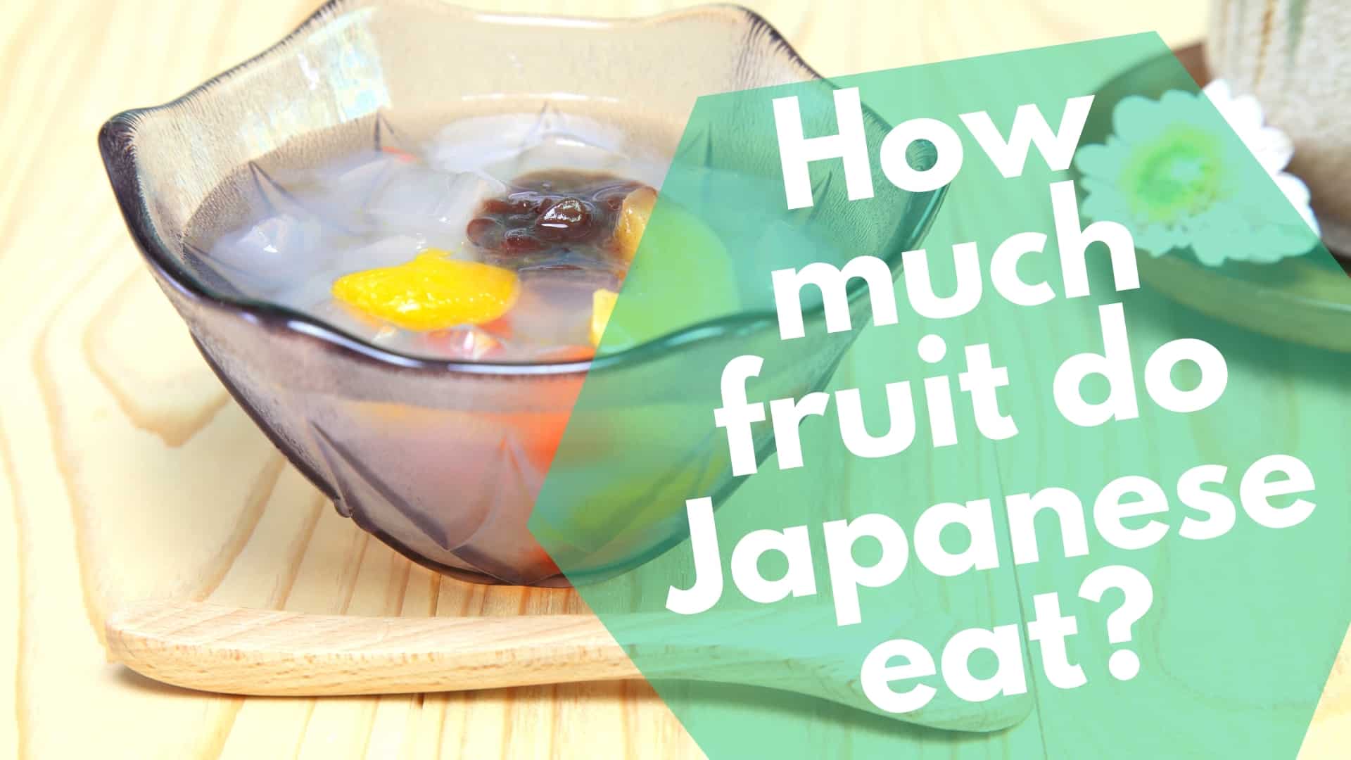 Do Japanese people eat fruits?