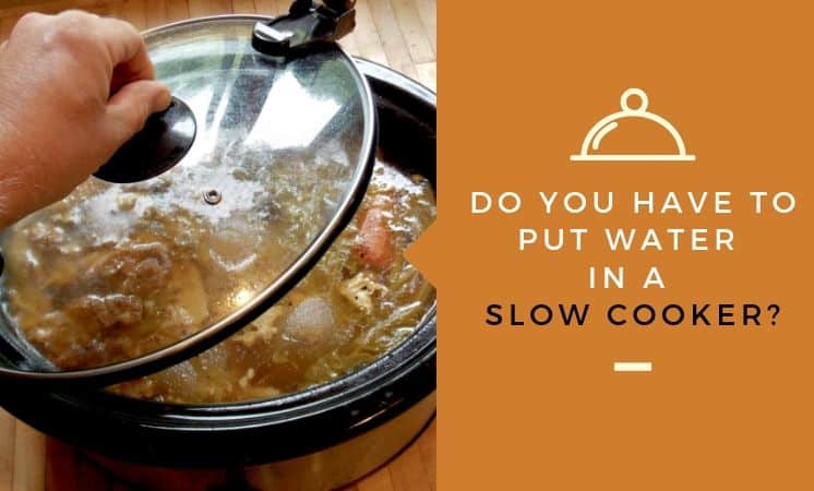 Do you fill a slow cooker with water?
