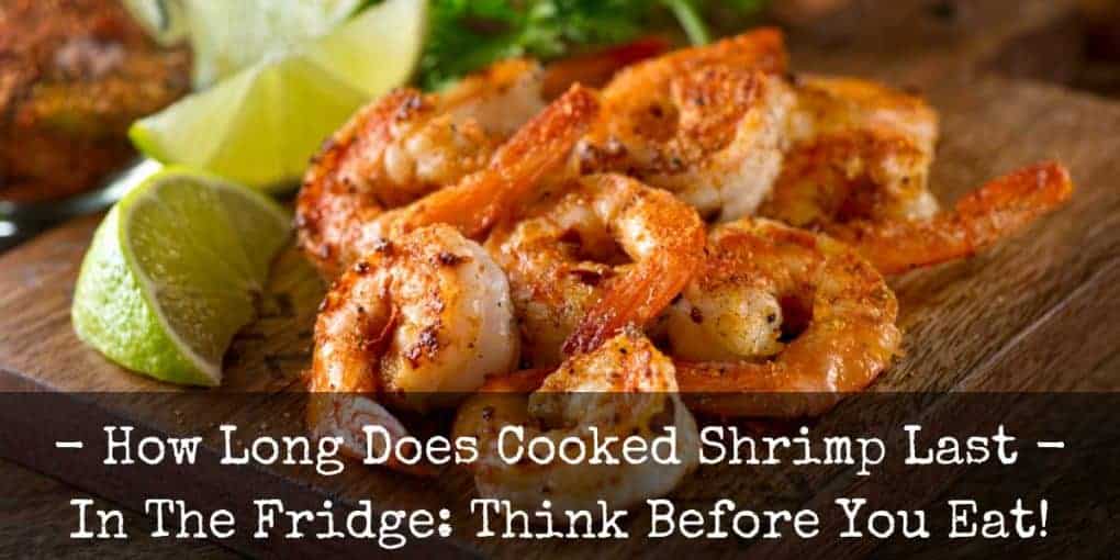 Do you have to refrigerate cooked shrimp after expiration date?