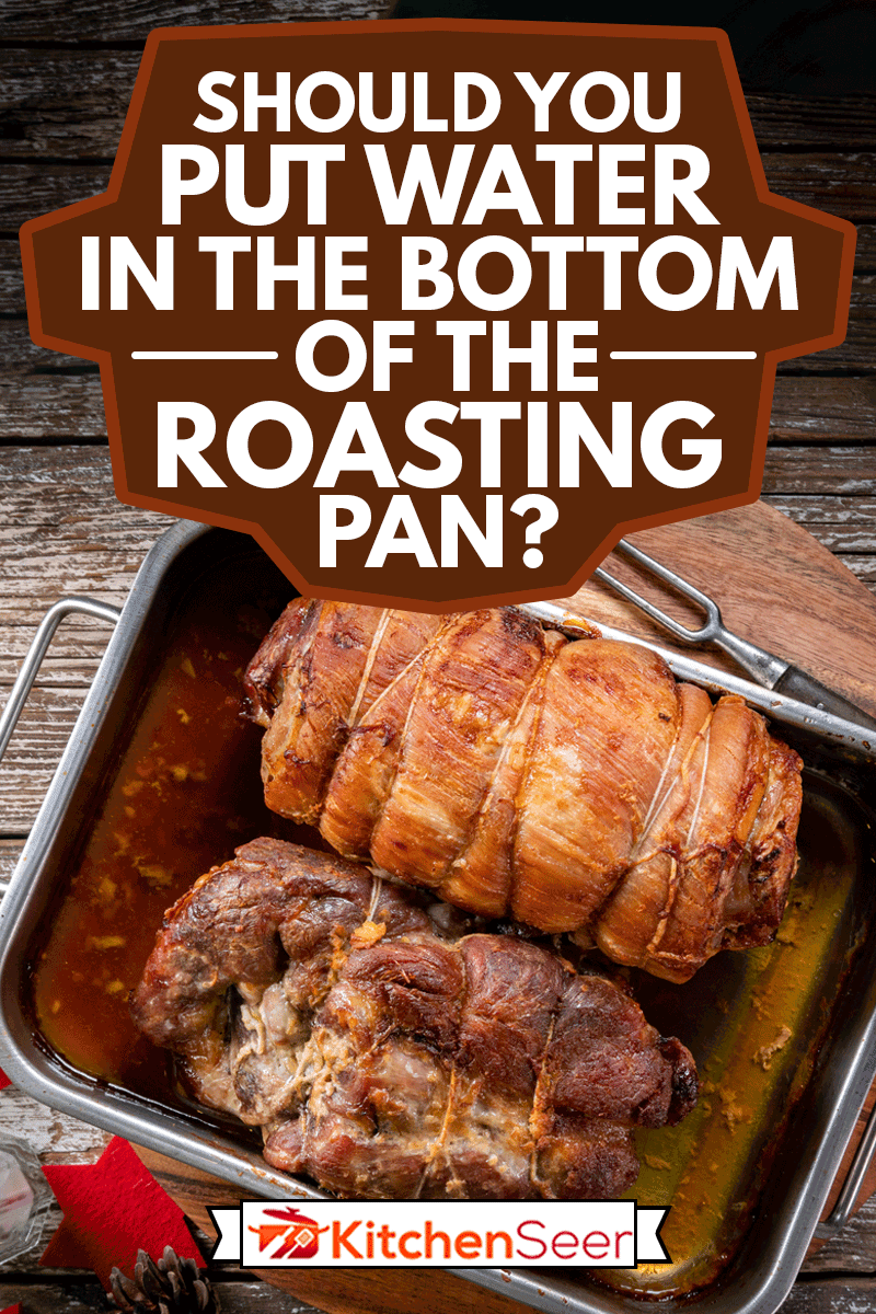Do you put water in bottom of roasting pan for ham?