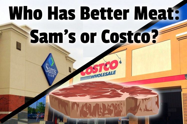 Does Costco have better meat than Sam's Club?