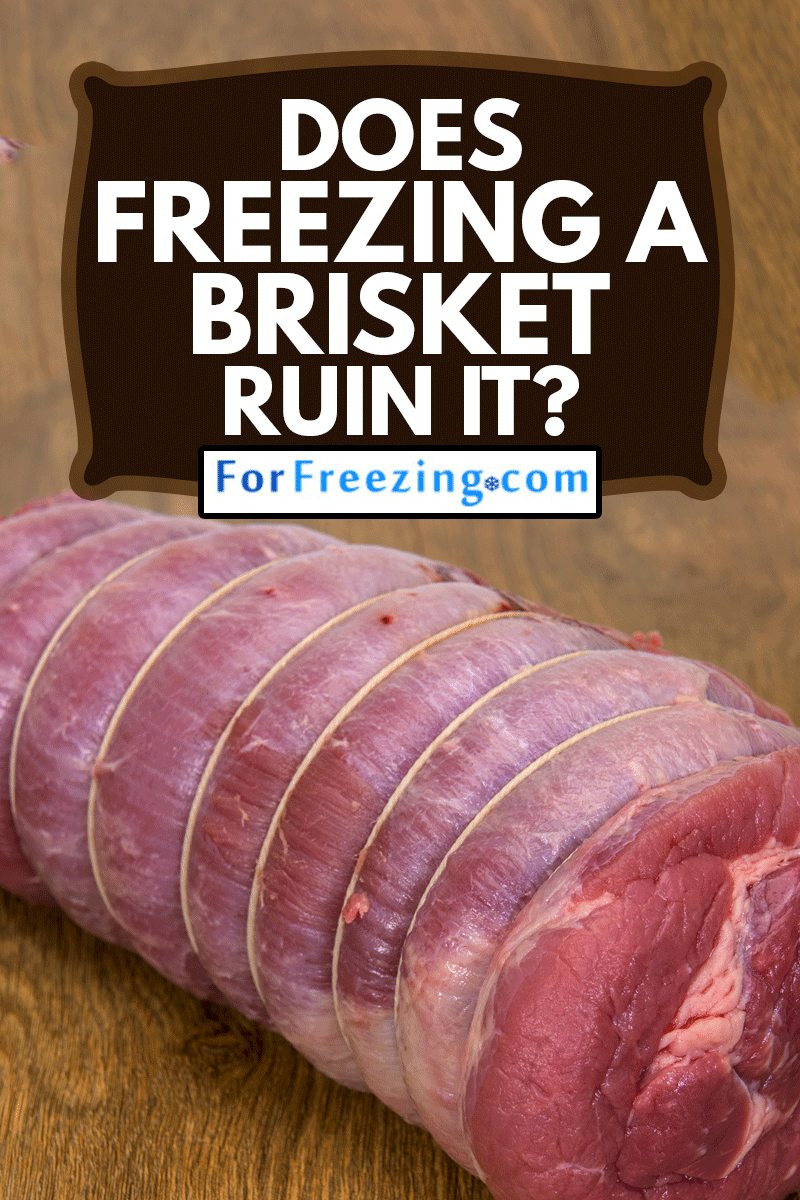 Does freezing a brisket ruin it?
