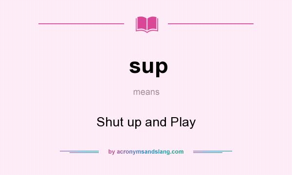 Does SUP mean shut up?