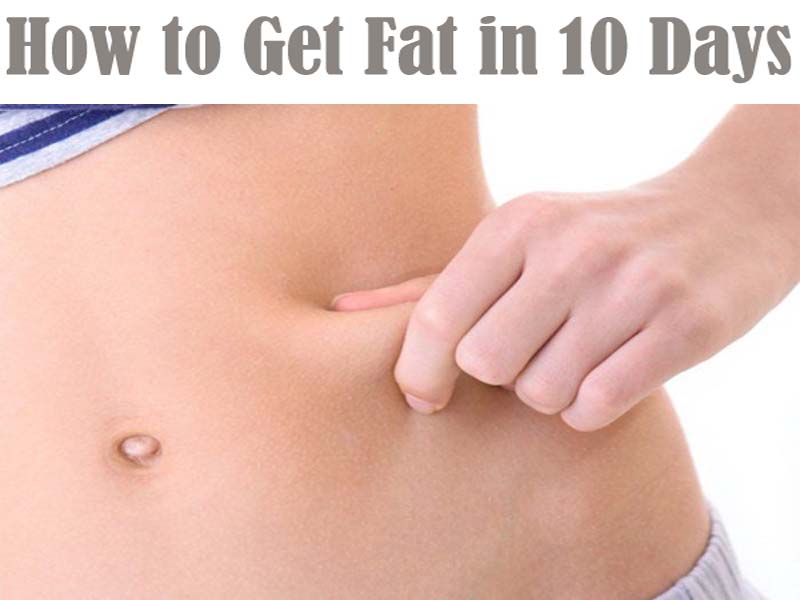 How can I get fat in 10 days?