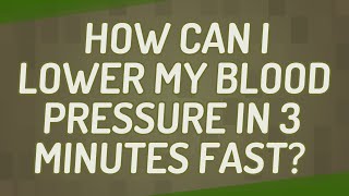 How can I lower my blood pressure in 3 minutes fast?