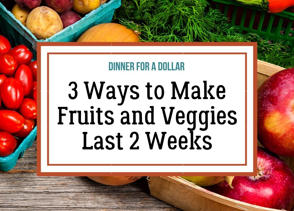 How do I make my vegetables last 2 weeks?