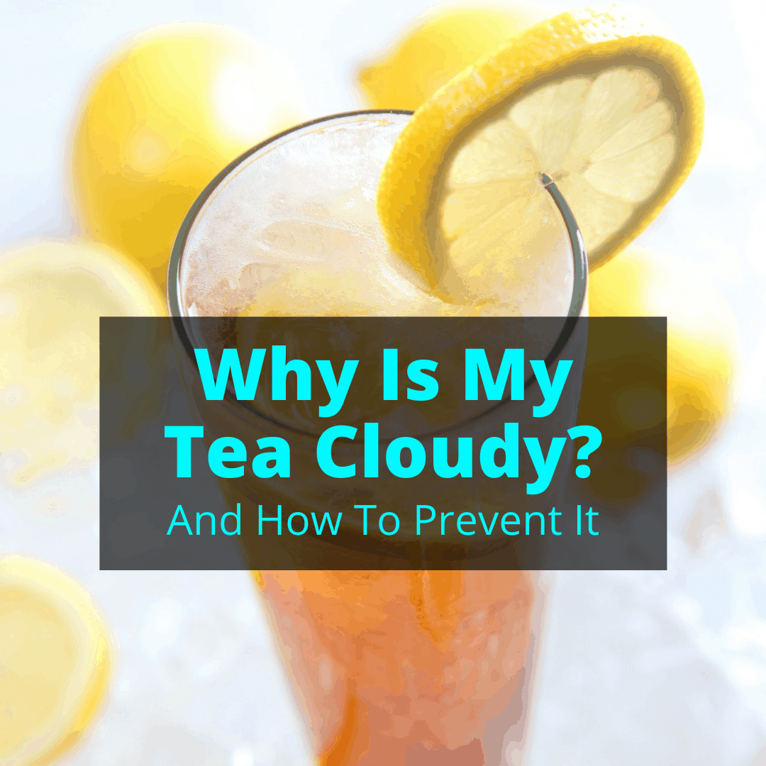 How do I stop my tea from being cloudy?