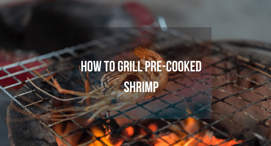 How do you cook pre cooked shrimp on the grill?