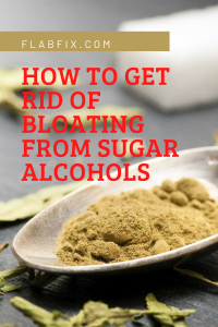 How do you get rid of sugar alcohol bloat?