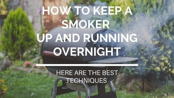 How do you keep a smoker up overnight?