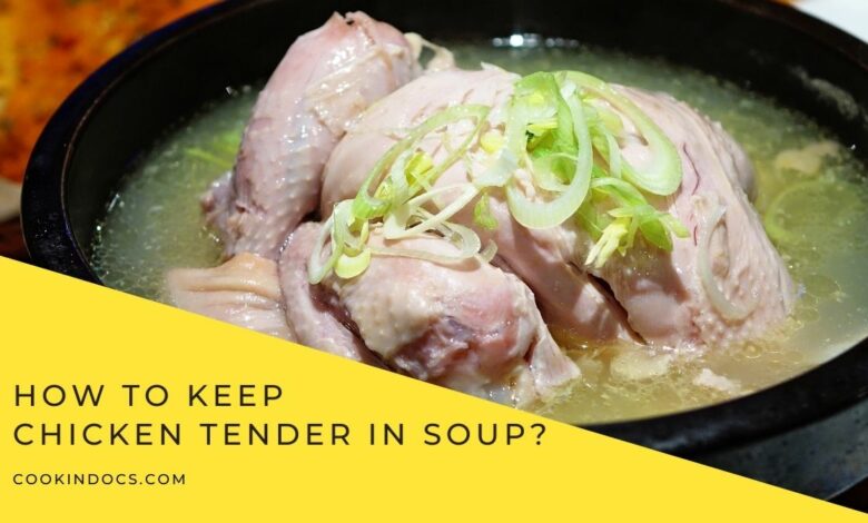 How do you keep chicken tender in soup?