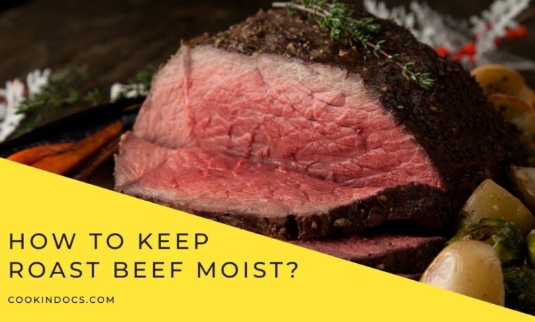 How do you keep roast beef moist?