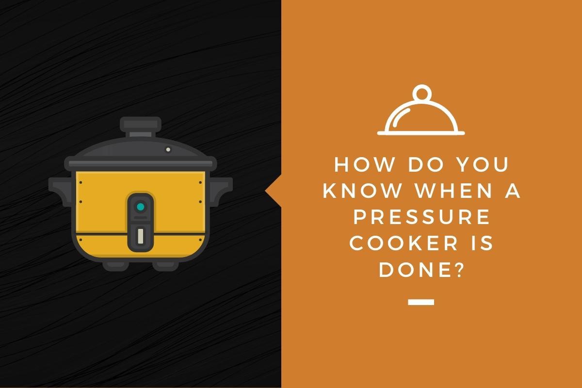 How do you know when a pressure cooker is done?