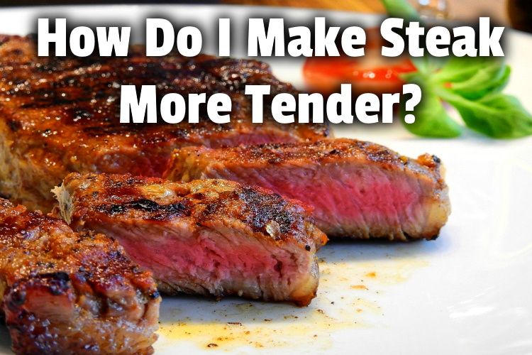 How do you make a steak really tender?