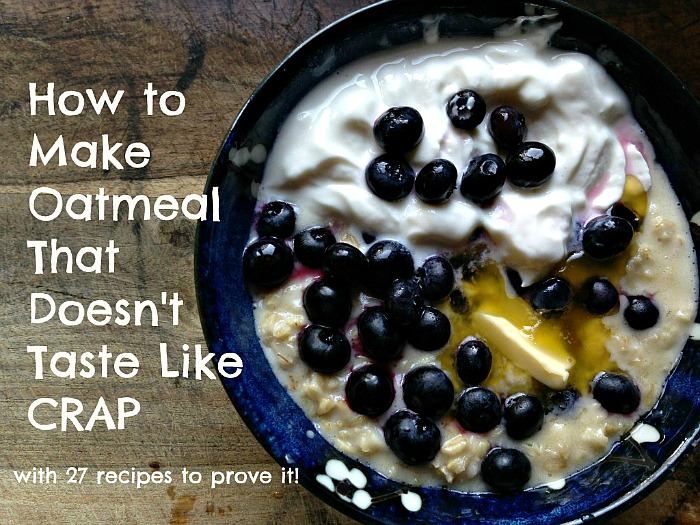 How do you make oatmeal not taste like poop?