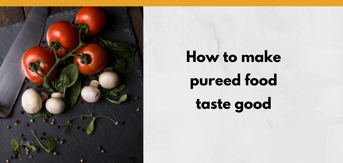 How do you make pureed food taste better?