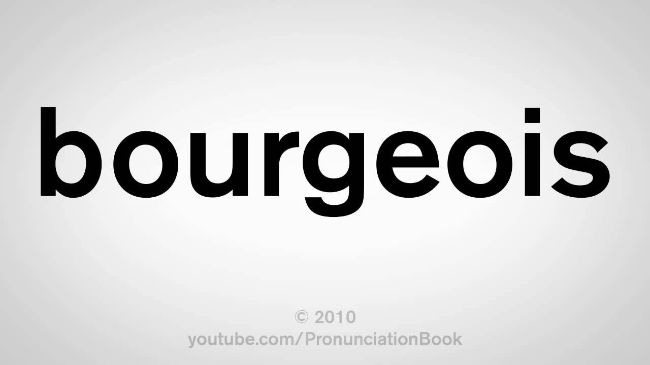 How do you pronounce bourgoise?