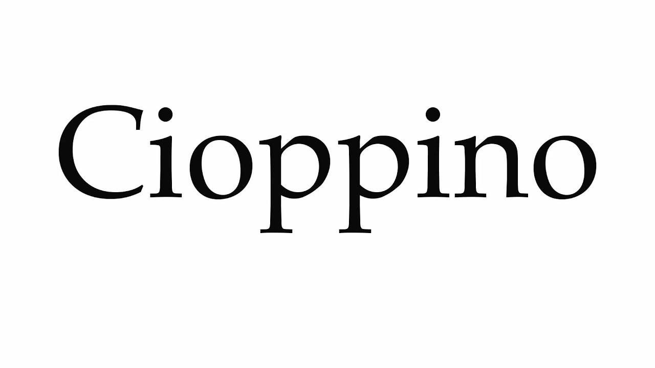 How do you pronounce cioppino?
