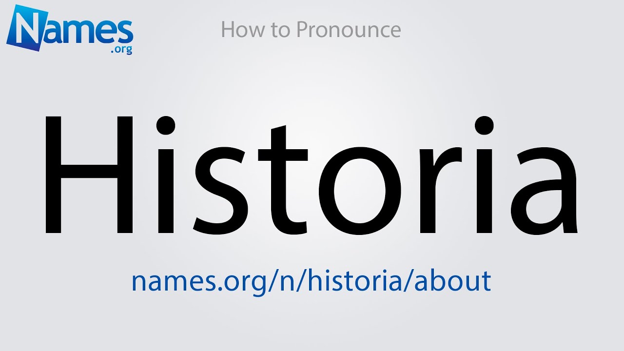 How do you pronounce historia?