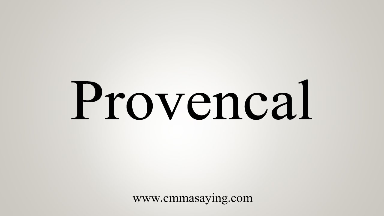 How do you pronounce Provençal?