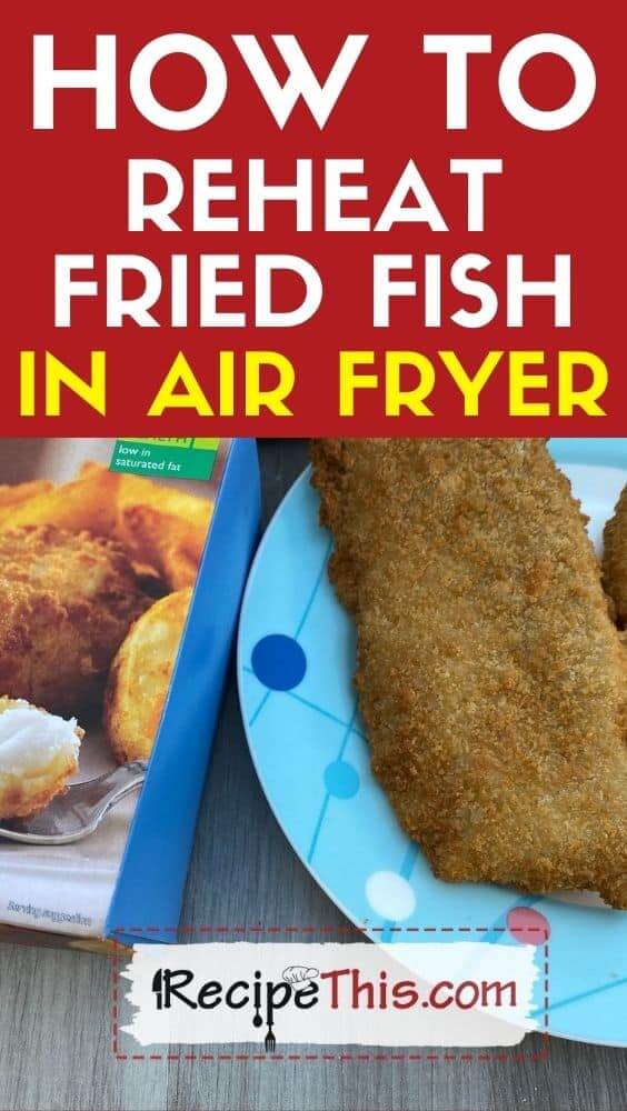 How do you reheat fried fish to make it crispy in an air fryer?