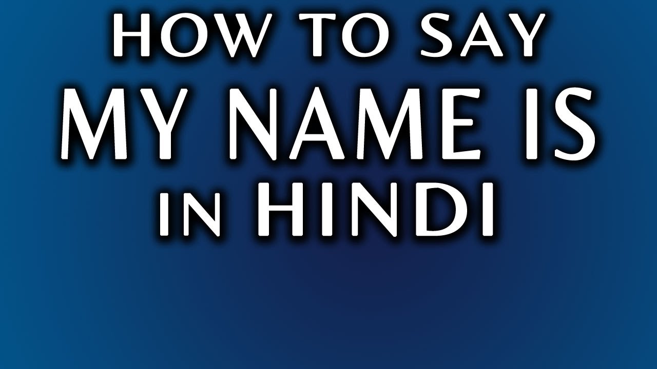 How do you say my name in Hindi?