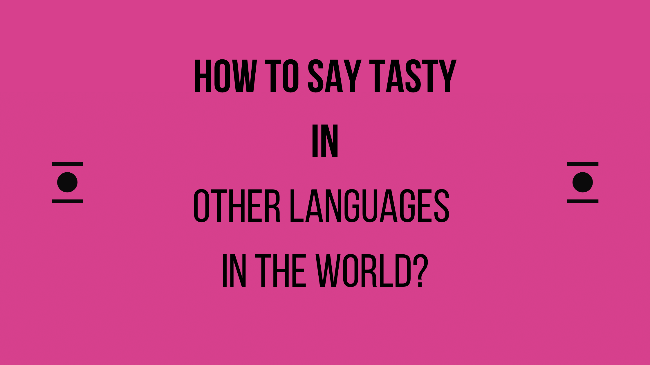 How do you say tasty in different languages?